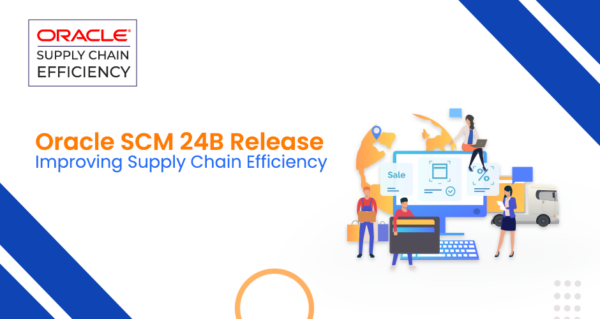 Oracle SCM 24B Release: Improving Supply Chain Efficiency