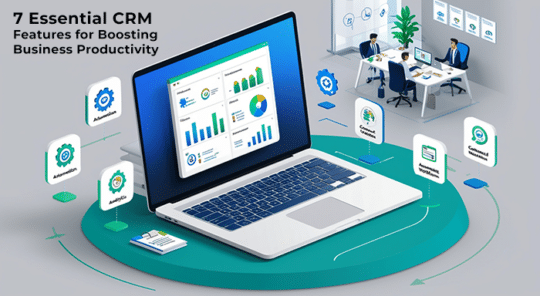 7 Essential Crm Features For Boosting Business Productivity