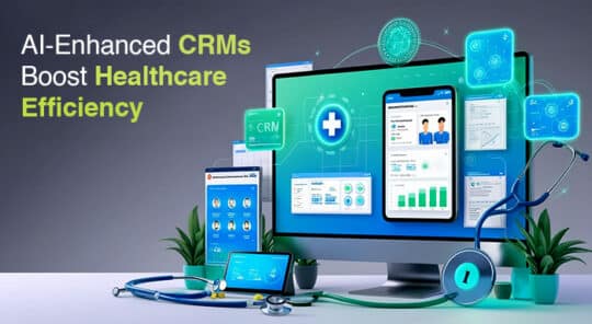 How AI-Enhanced CRMs Help Healthcare Providers Become More Efficient