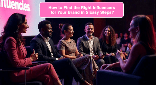 How to Find the Right Influencers for Your Brand in 5 Easy Steps?