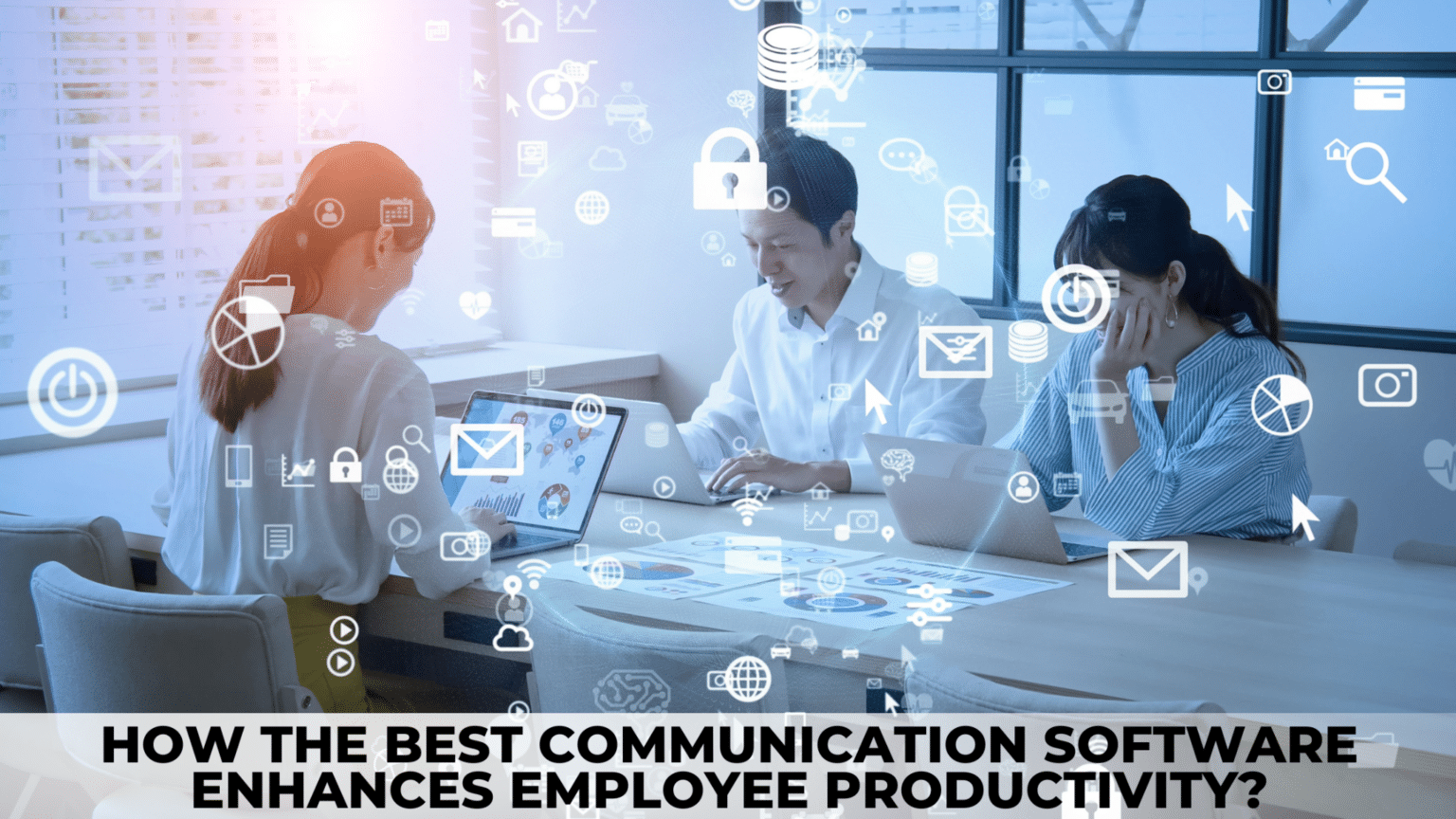 How Does the Best Communication Software Enhance Employee Productivity?