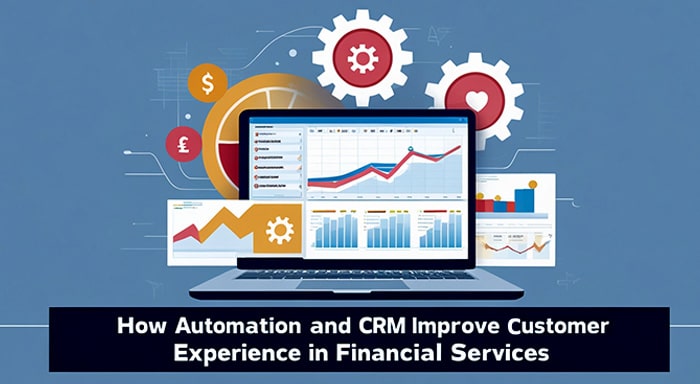 How Automation and CRM Improve Customer Experience in Financial Services
